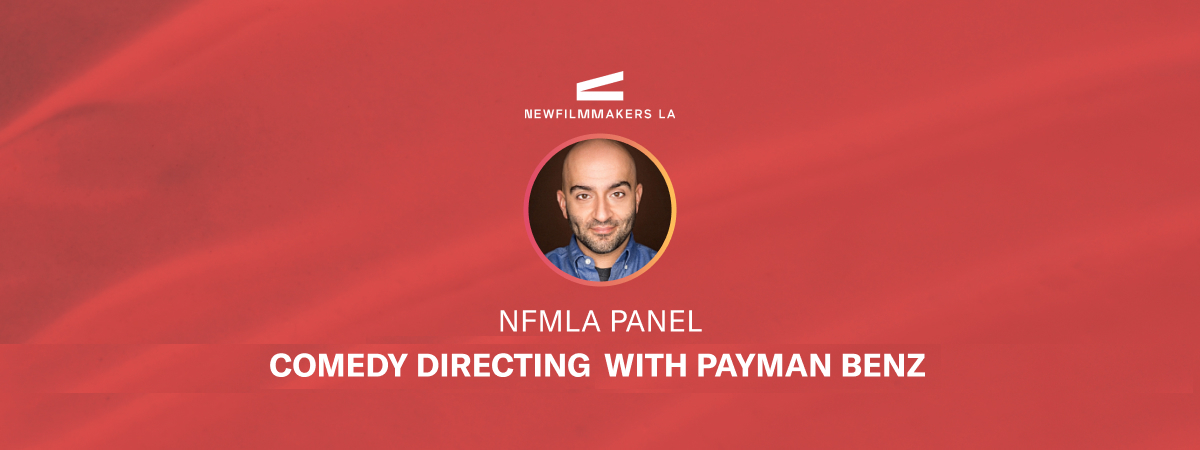 NFMLA Panel | Comedy Directing with Payman Benz - NewFilmmakers Los Angeles